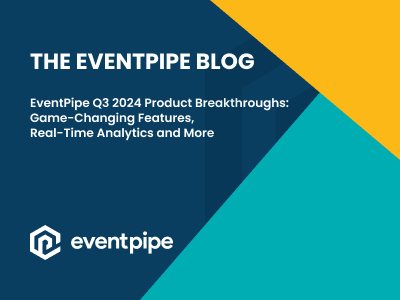 EventPipe Product Breakthroughs: Game-Changing Features, Real-Time ...